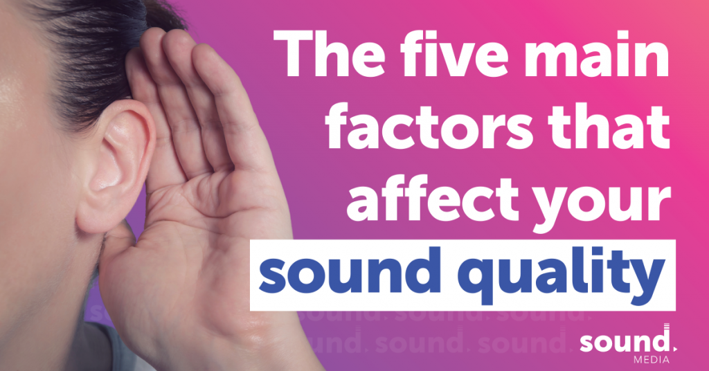 The Five Main Factors That Affect Your Sound Quality Sound Media